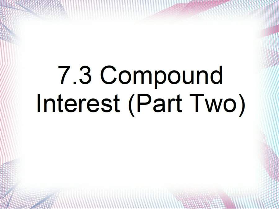 7.3: Compound Interest Part Two
