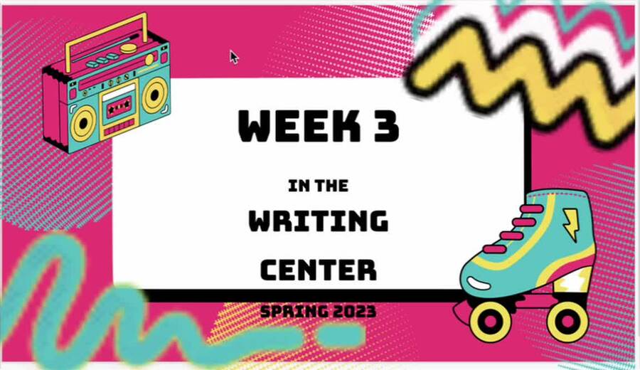 Week 3 in the Writing Center • Spring 2023