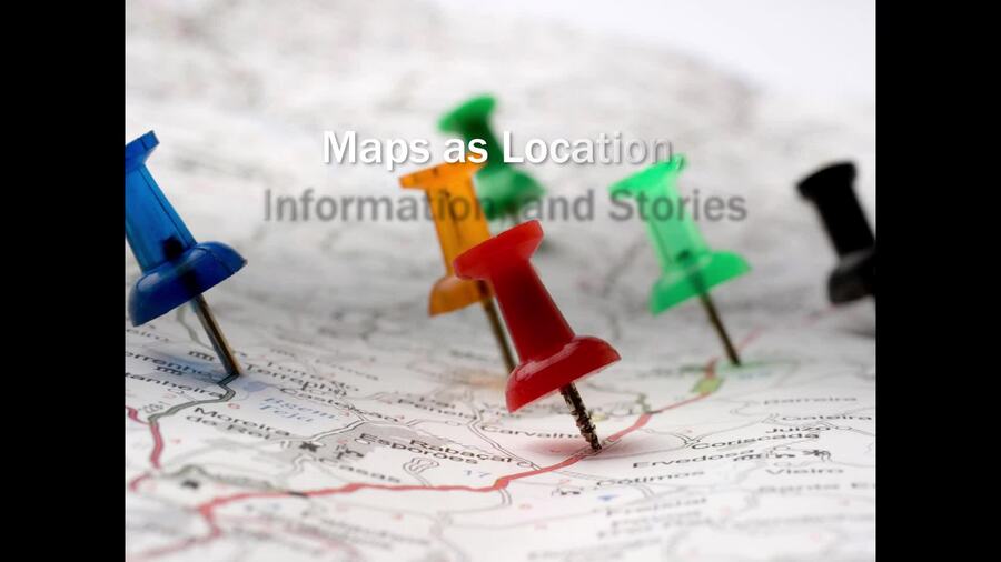 Lecture 1 Part 1 Maps as Locations, Information and Stories