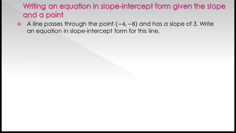 Writing an equation in slope-intercept form given the slope and a point