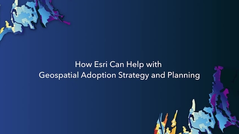 Adoption Strategy - Esri Videos: GIS, Events, ArcGIS Products & Industries