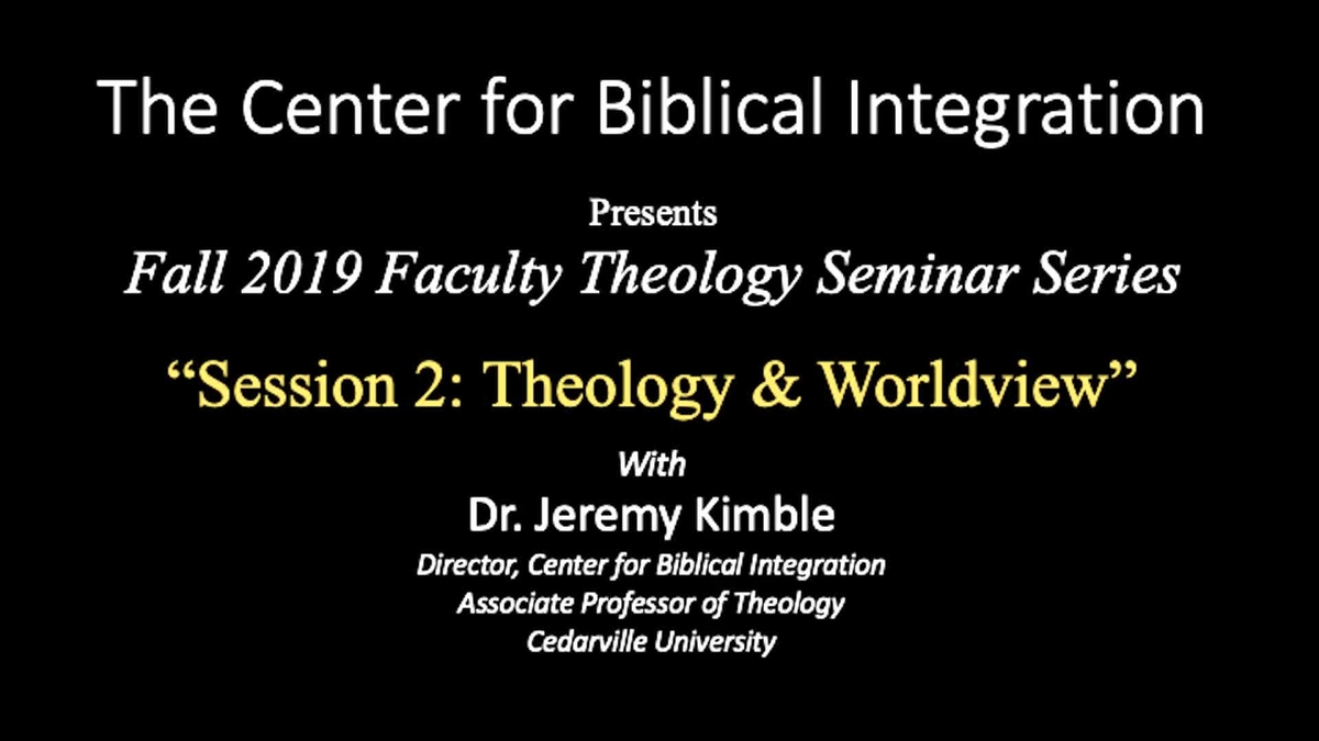 Theology Seminar Session 2: Theology and Worldview | Cedarville University