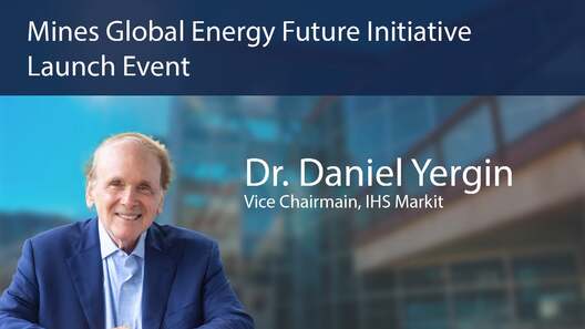 Daniel Yergin - Mines Global Energy Future Initiative