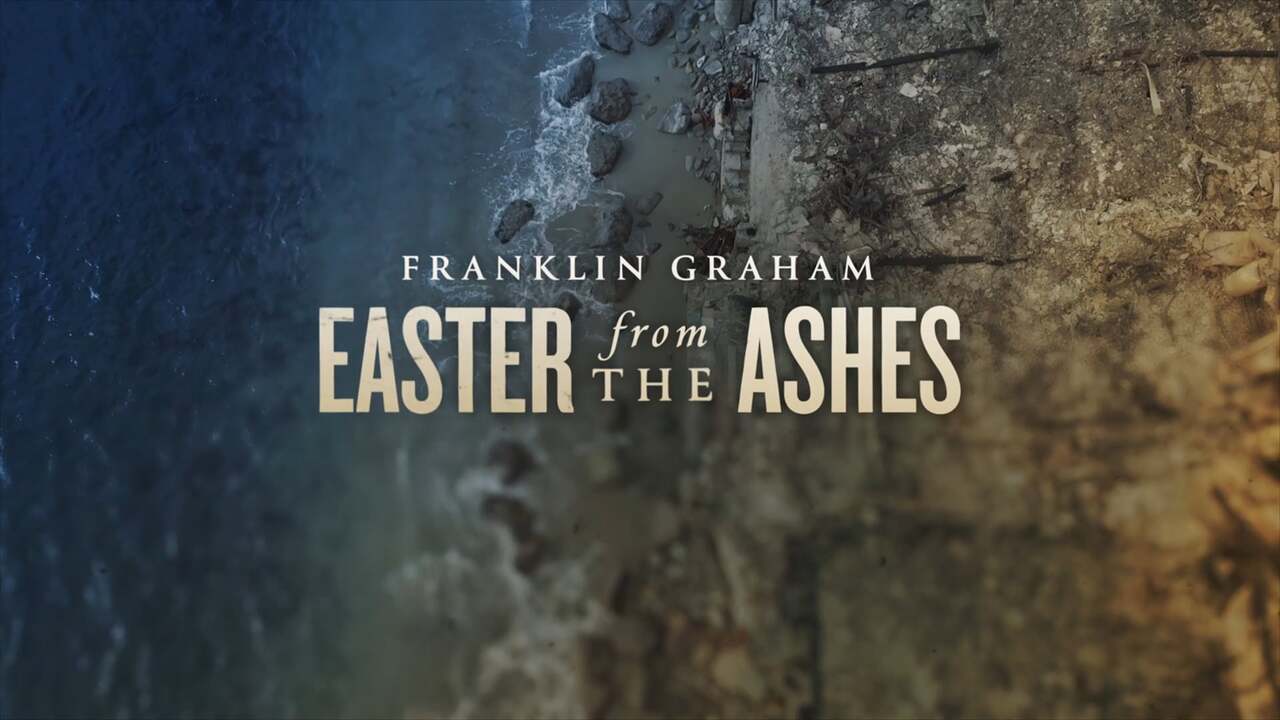 Franklin Graham: Easter from the Ashes